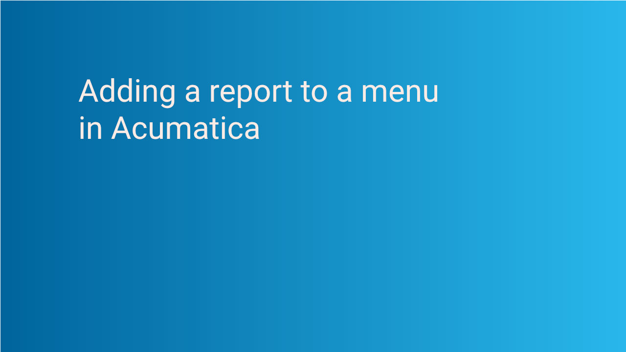 Adding a report to a menu in Acumatica - ezone
